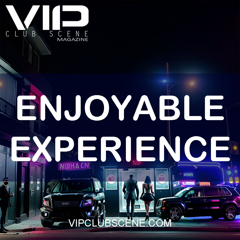 ENJOYABLE EXPERIENCE – VIP Club Scene