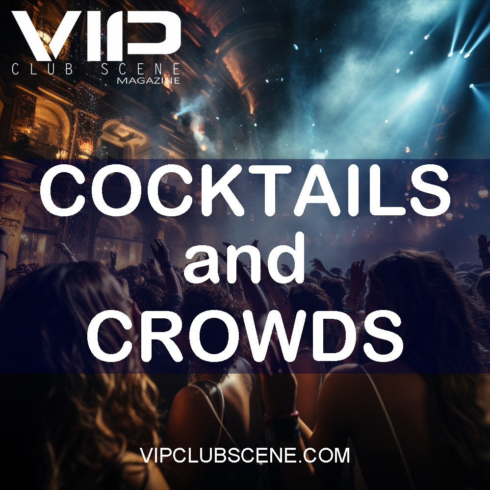 COCKTAILS and CROWDS – VIP Club Scene