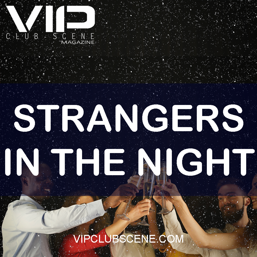 STRANGERS IN THE NIGHT – VIP Club Scene